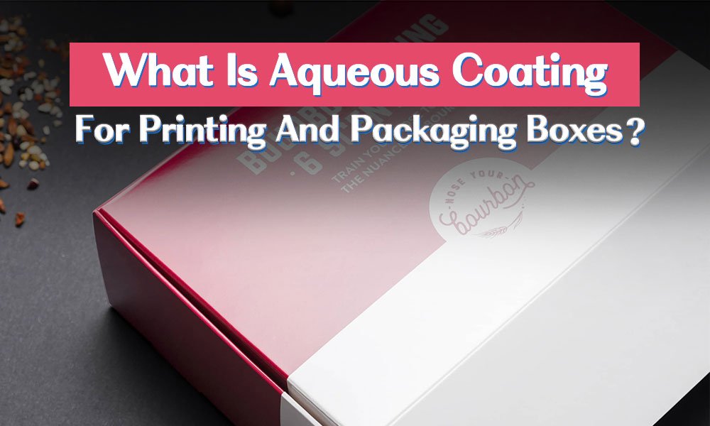 What Is Aqueous Coating For Printing And Packaging Boxes